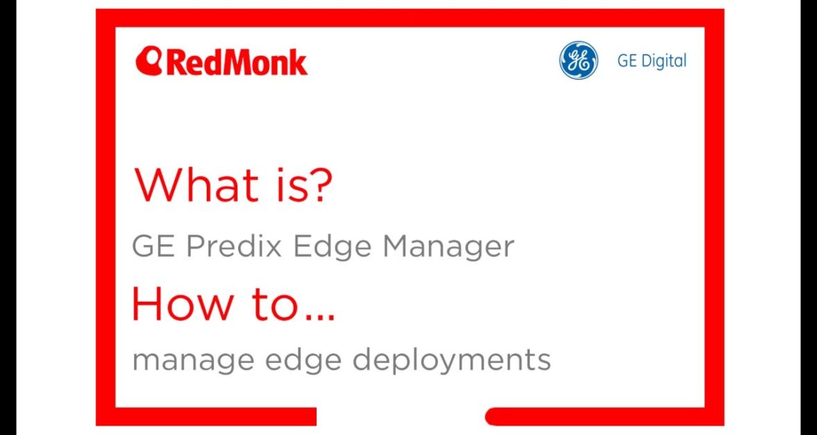 What Is Ge Predix Edge Manager How To Manage Edge Deployments Redmonk
