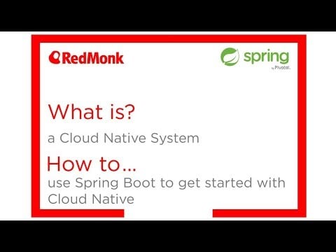 What is a Cloud Native System, How to use Spring Boot to get started with Cloud Native – RedMonk