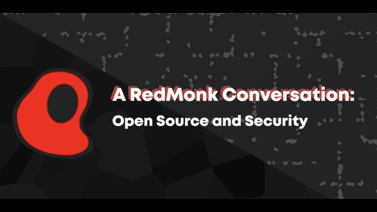 A RedMonk Conversation: Open Source and Security – RedMonk