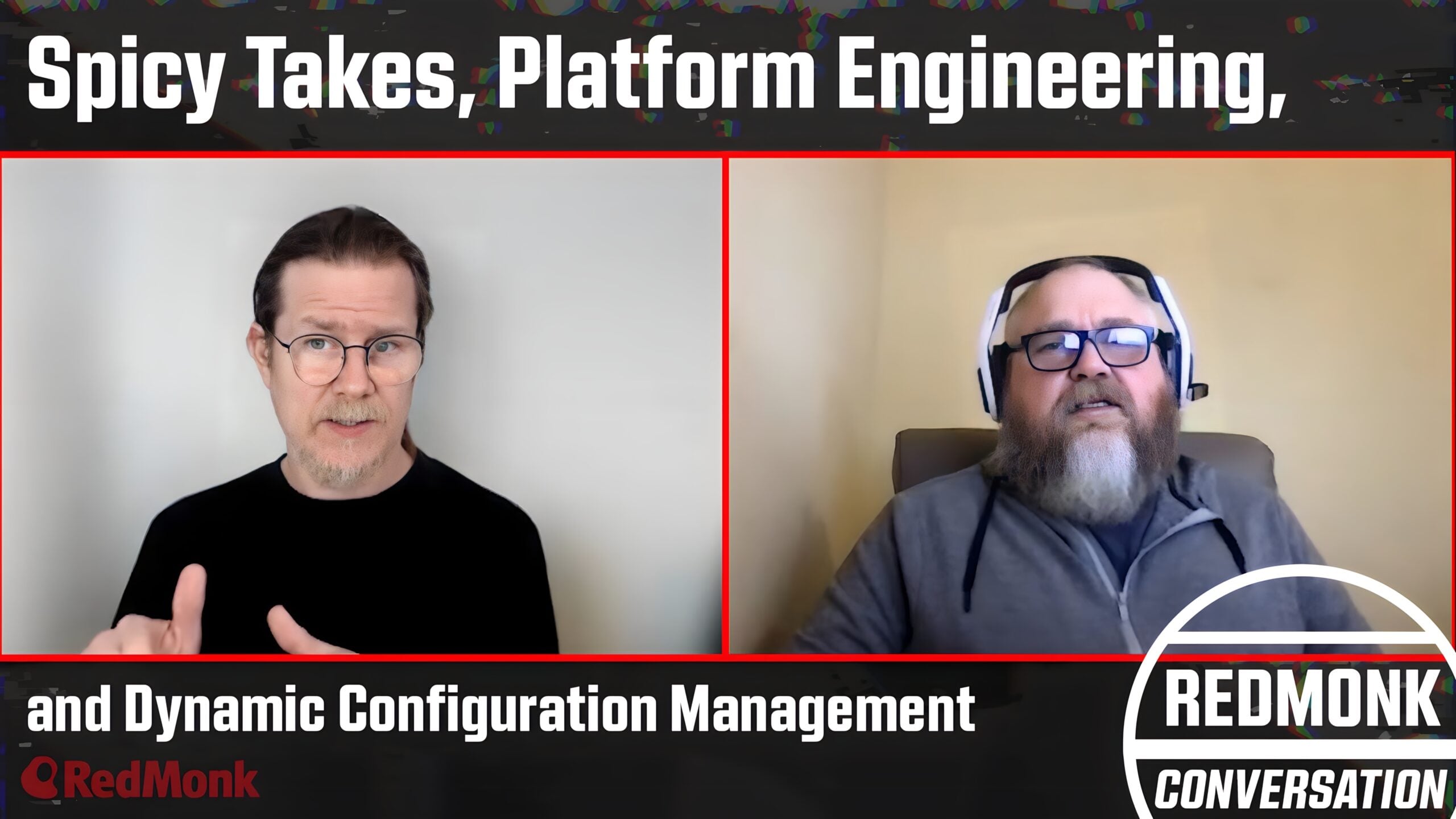 A RedMonk Conversation: Spicy Takes, Platform Engineering, and Dynamic Configuration Management ...