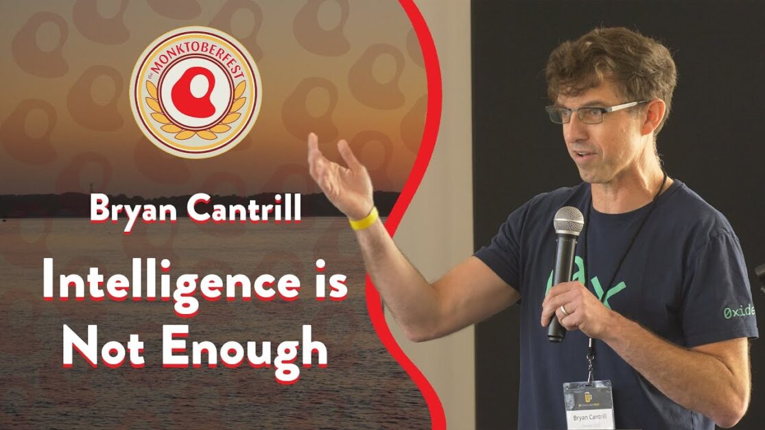 Intelligence is not Enough | Bryan Cantrill | Monktoberfest 2023 – RedMonk