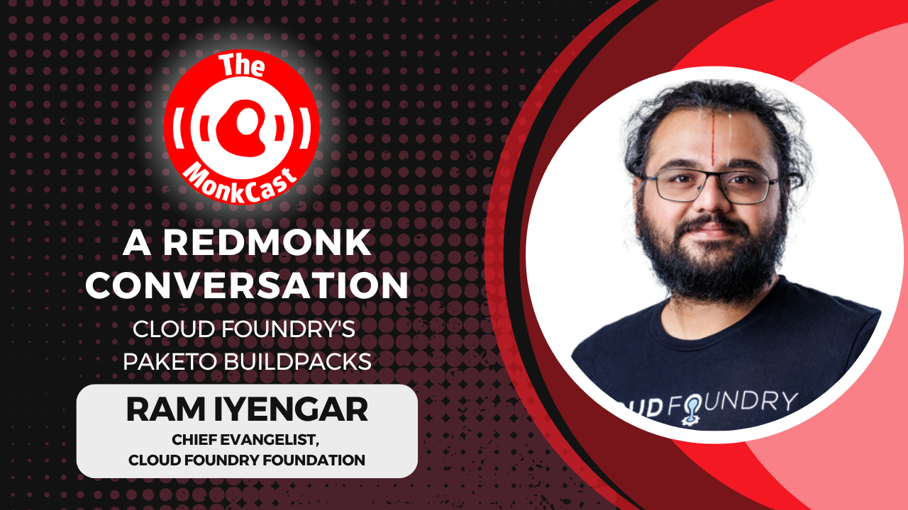 A RedMonk Conversation: Cloud Foundry’s Paketo Buildpacks (with Ram ...