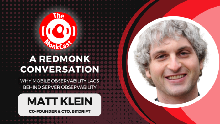 A RedMonk Conversation: Matt Klein on why Mobile Observability Lags ...