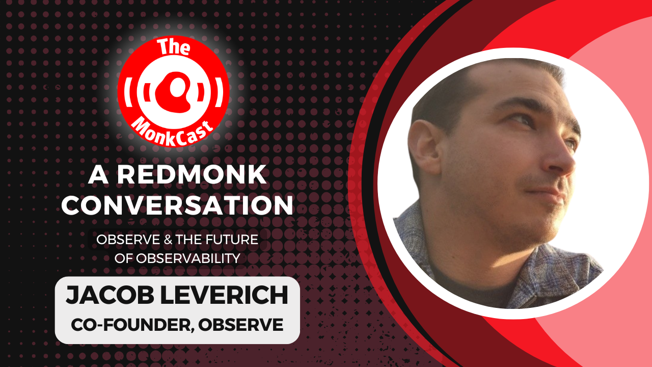 A RedMonk Conversation: Jacob Leverich on Observe & the Future of ...
