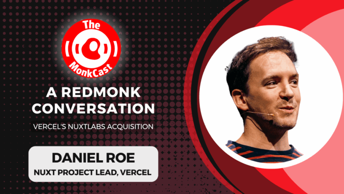 A RedMonk Conversation: Daniel Roe on Vercel’s NuxtLabs Acquisition ...