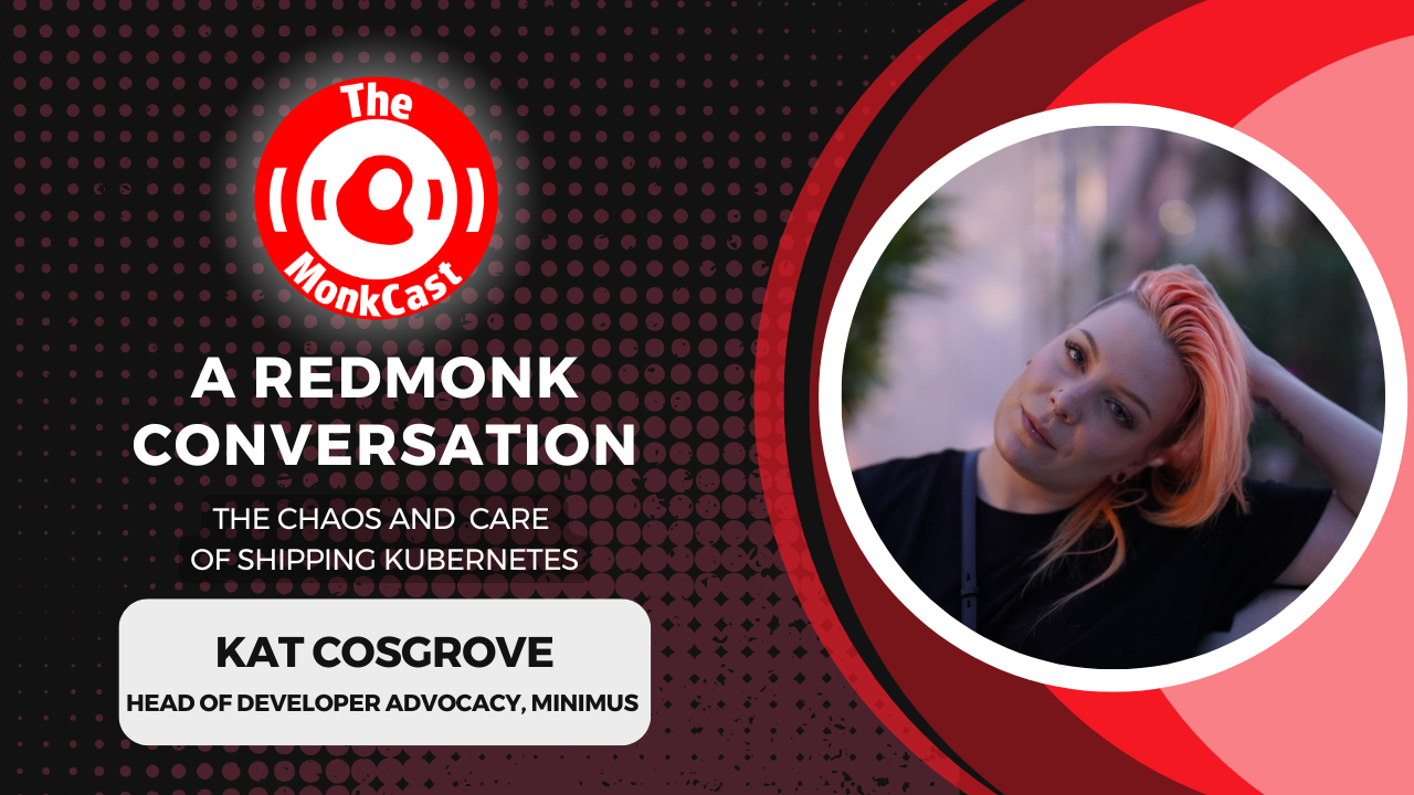 A RedMonk Conversation: Kat Cosgrove on The Chaos and Care of Shipping ...