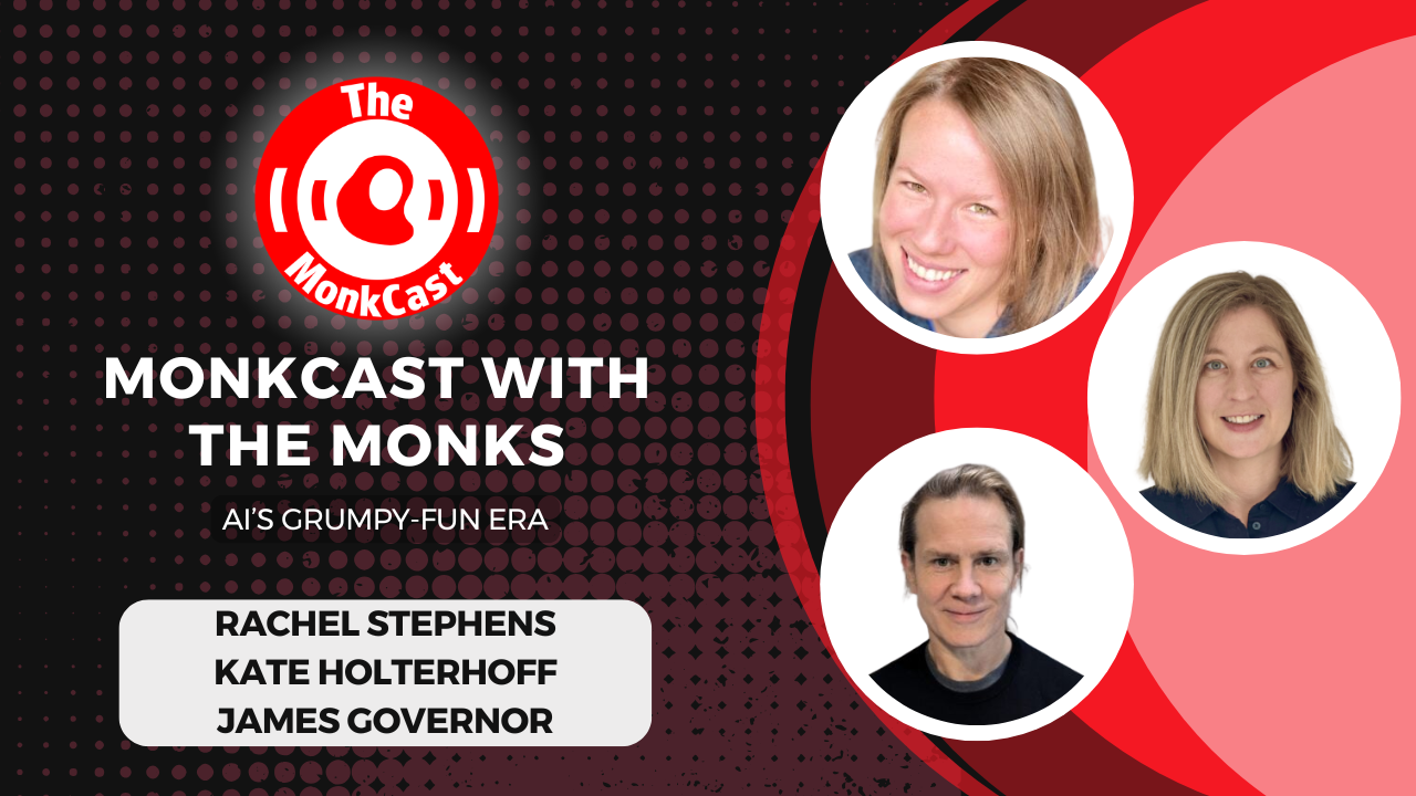 MonkCast with the Monks: AI’s Grumpy-Fun Era – RedMonk